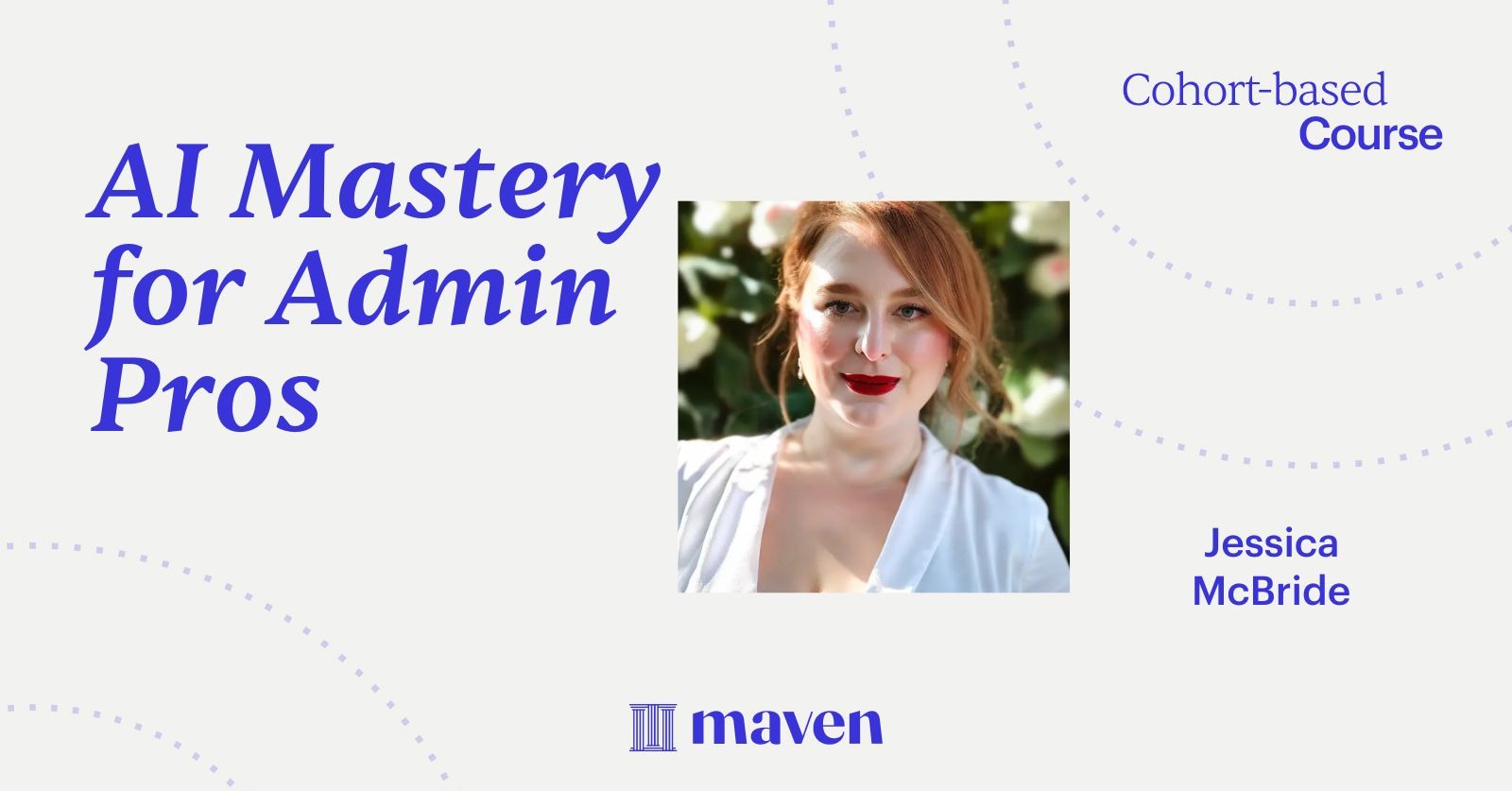 AI Mastery for Admin Pros by Jessica McBride on Maven